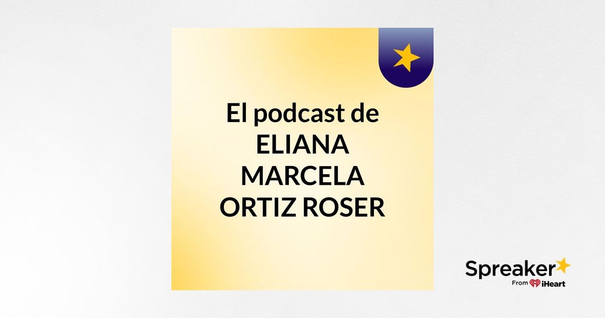 El podcast de ELIANA MARCELA ORTIZ ROSER
